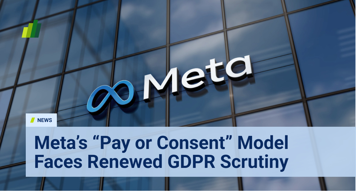 Meta’s “Pay or Consent” Model Faces Renewed GDPR Scrutiny - ComplianCERT